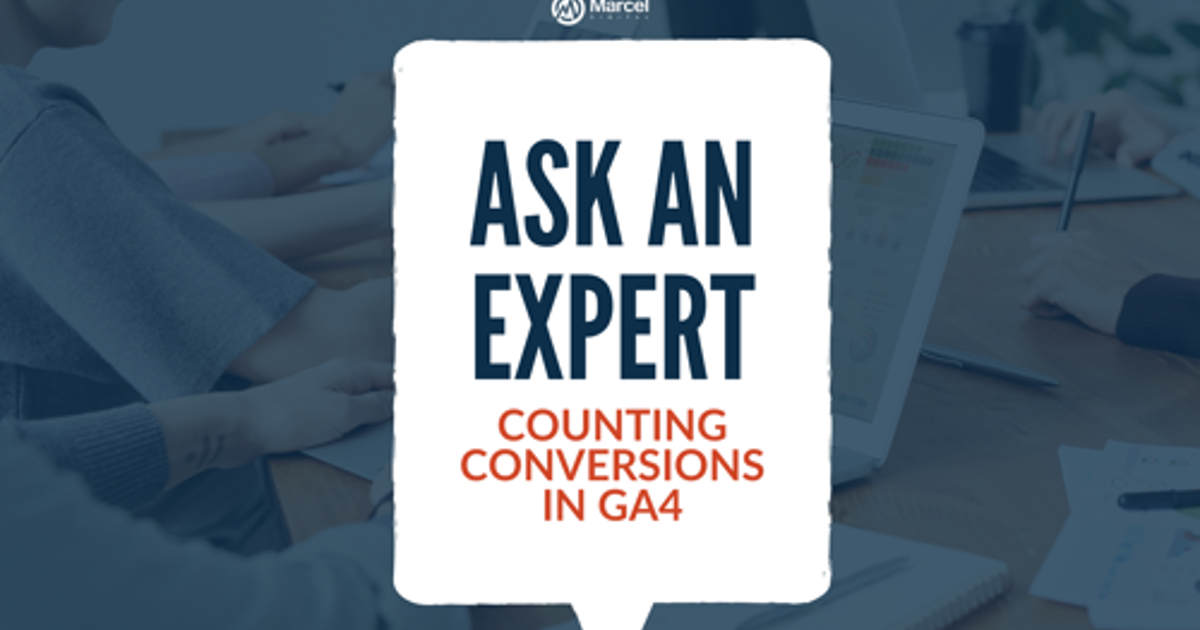 Ask an Expert: Counting Conversions in GA4