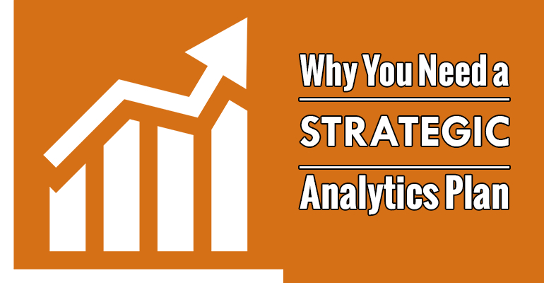 Why You Need A Strategic Analytics Plan | Marcel Digital