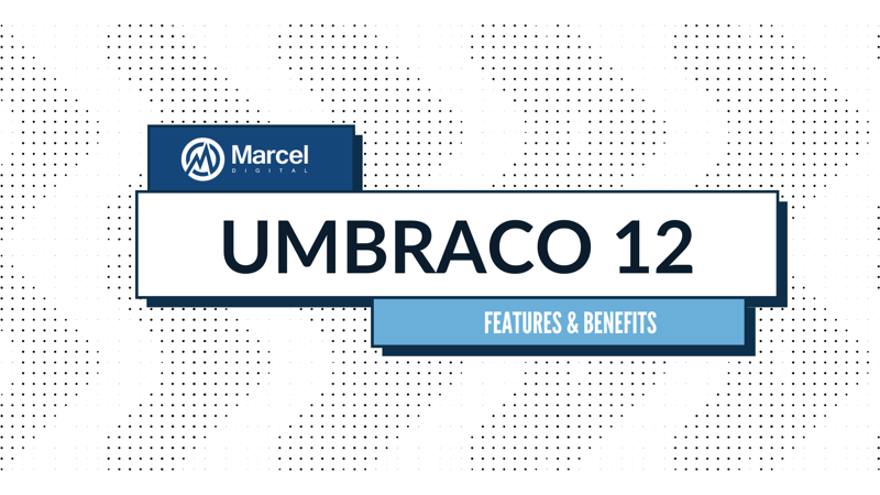 Umbraco 12: Features & Benefits | Marcel Digital