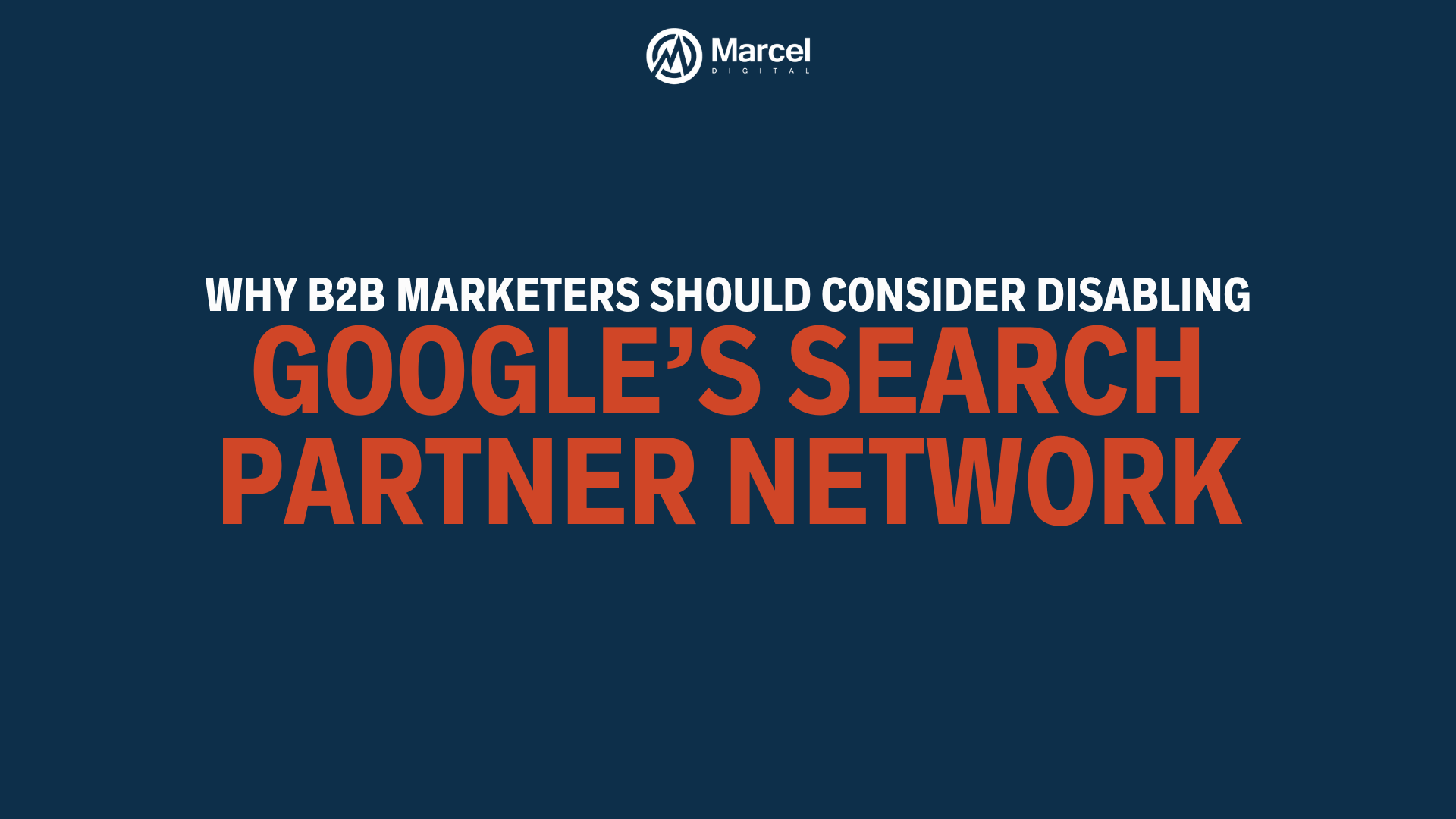 Why B2B Marketers Should Consider Disabling Google's Search Partner ...