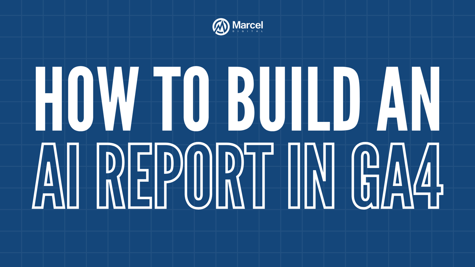How to Build an AI Report in GA4 (Video) | Marcel Digital